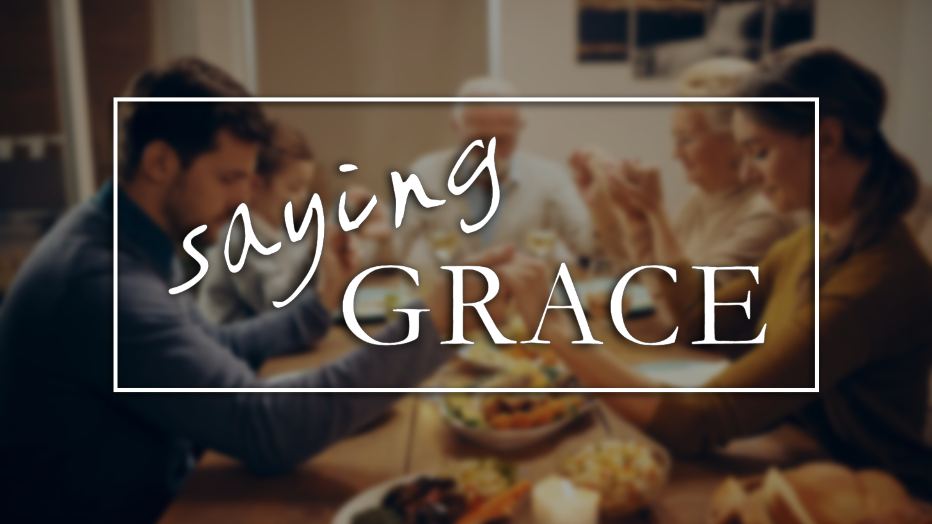 11/16/2025 - Saying Grace - Coulee Life Church